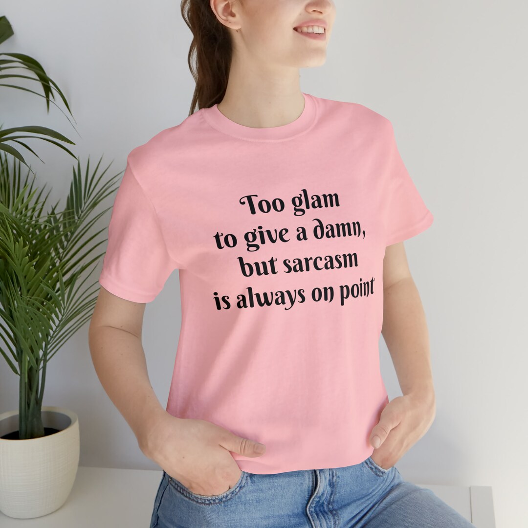 Too Glam to Give a Damn, but Sarcasm is Always on Point. Sarcasm Mom ...