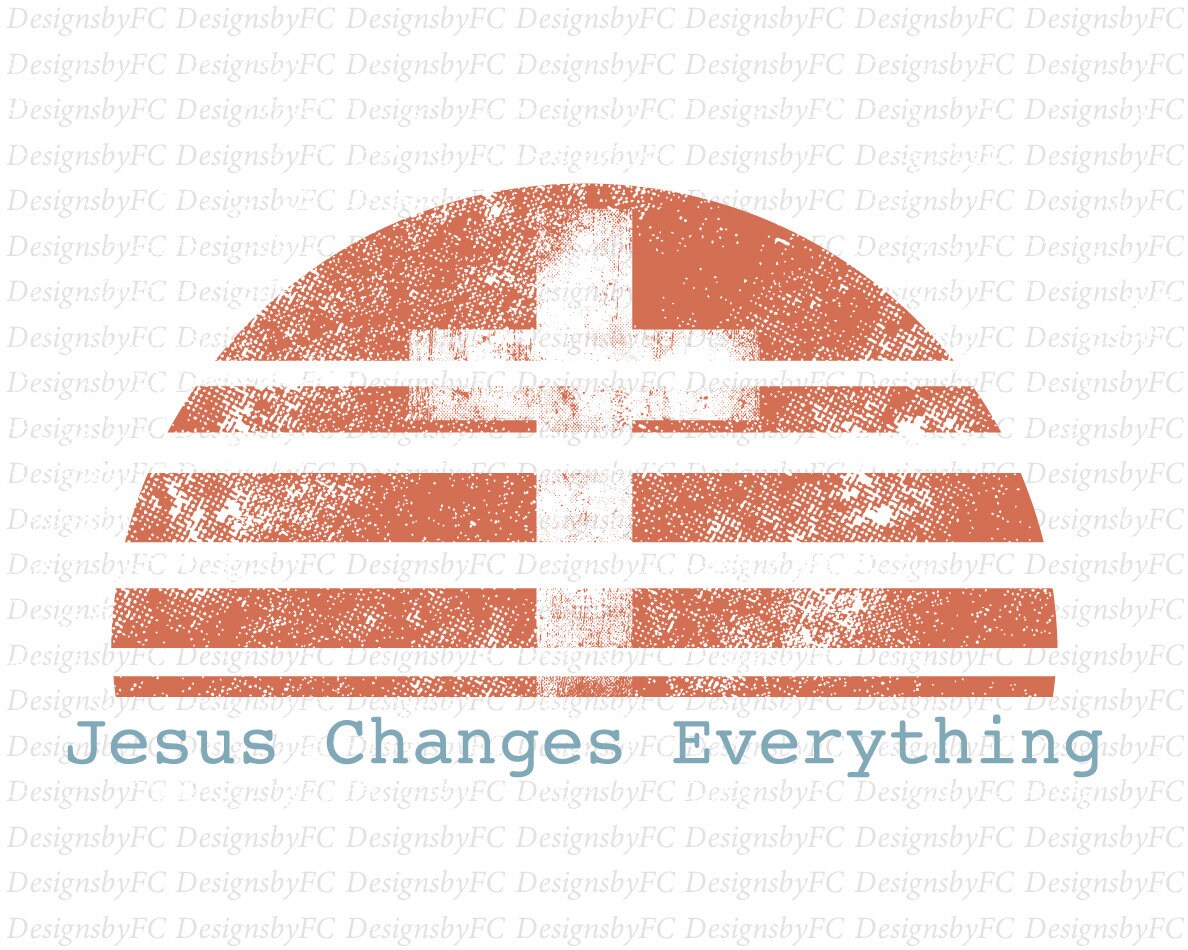 Jesus Changes Everything SVG, Christian SVG, Jesus Svg, Cricut, and ...