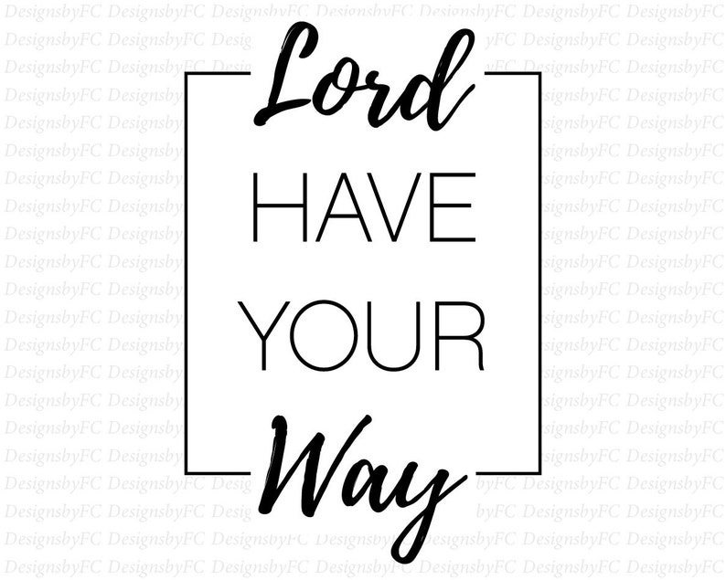 Lord Have Your Way SVG, Christian SVG, Jesus Svg, Cricut, and ...