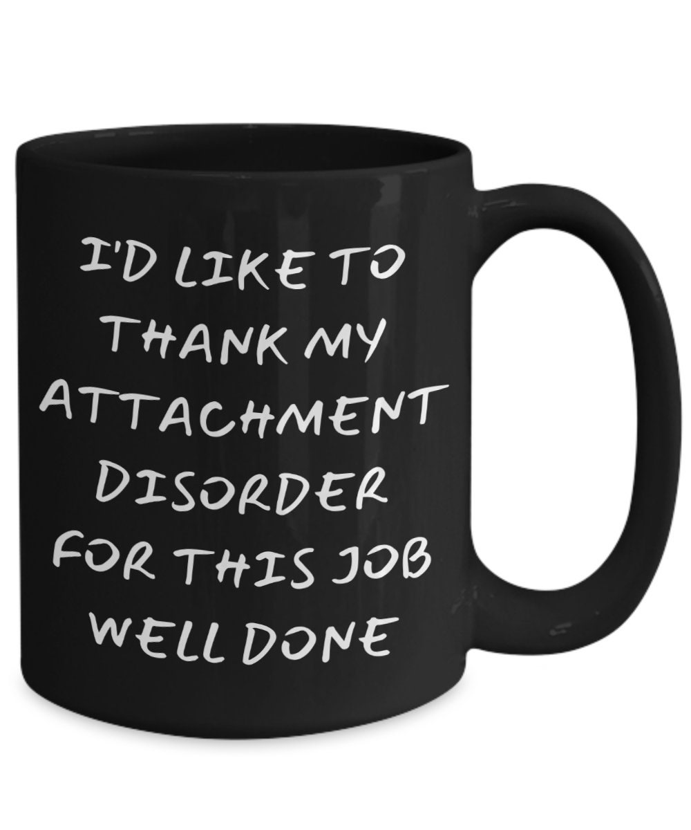 Funny Attachment Disorder, Attachment Disorder Coffee Mug, Funny Mental ...
