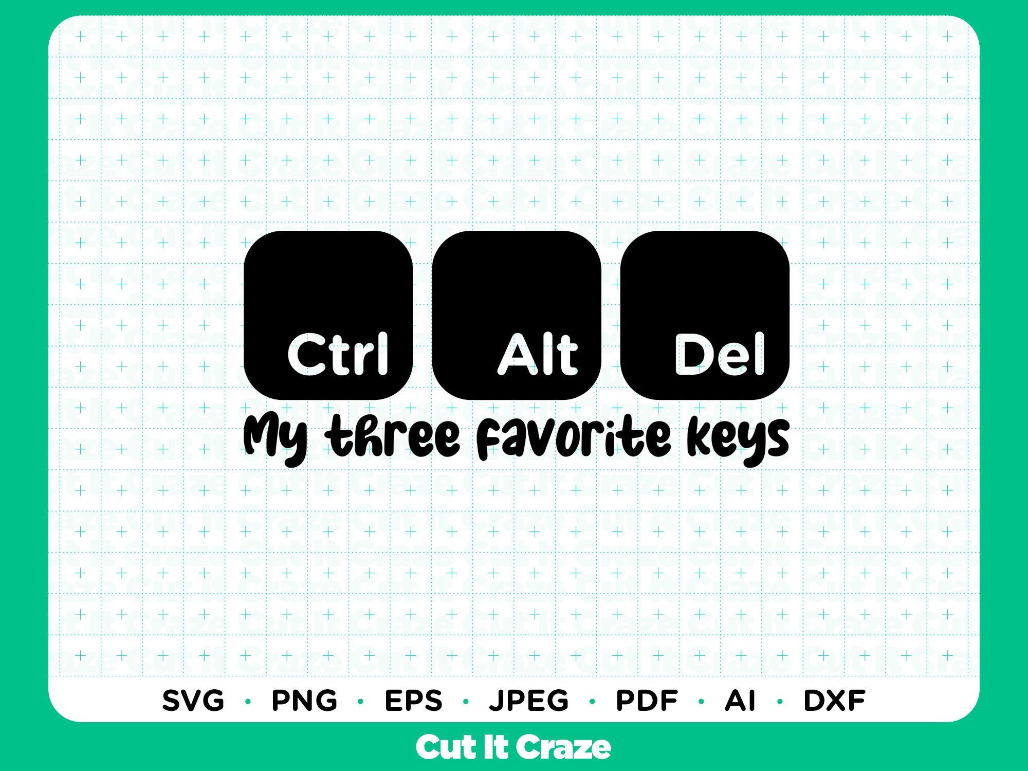 Ctrlaltdel My Three Favorite Keys / SVG Cut File for Cricut, Vibes, Inspirational Quote, T-shirt ...