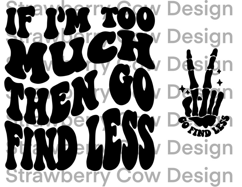 If I’m to Much Go Find Less, Funny, Go Find Less Png, Jpg, Pdf - Etsy