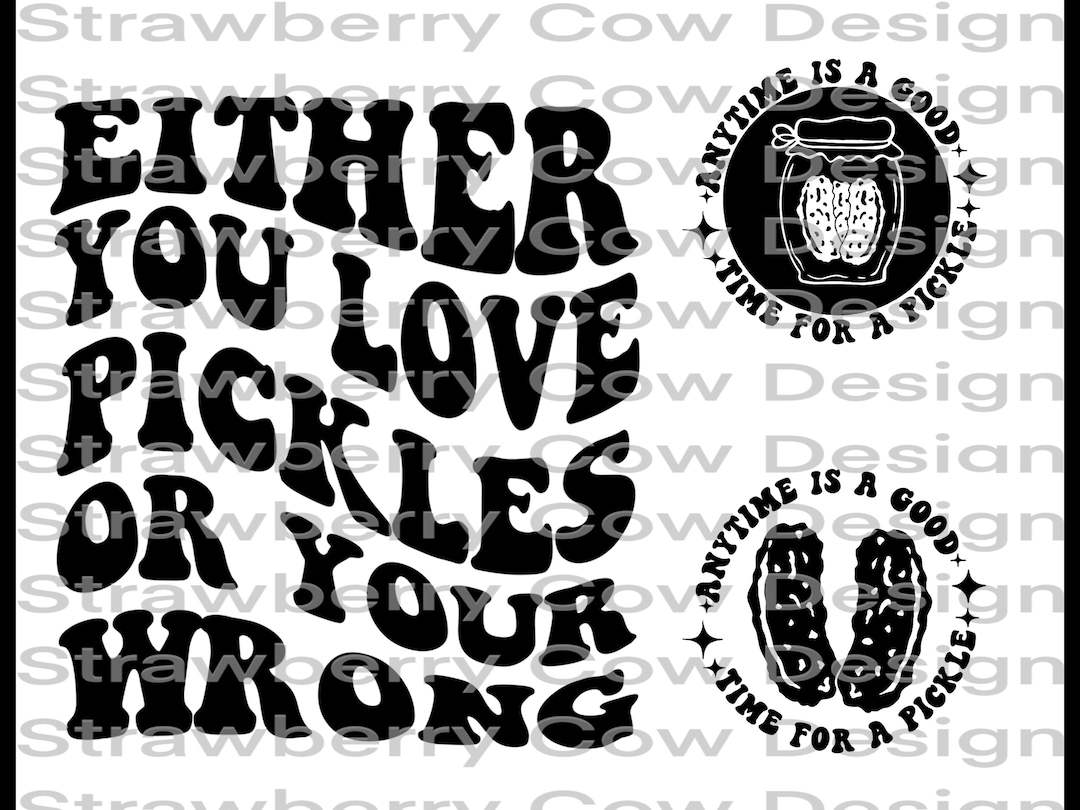 Either You Love Pickles or Your Wrong, Pickle , Funny Png, Jpg, Pdf - Etsy