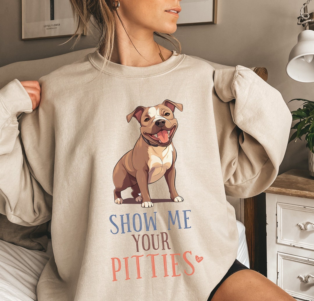 Show Me Your Pitties Sweatshirt, Pitbulls Sweatshirt, Pitbull ...