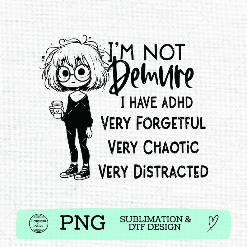 Not Demure Just ADHD, PNG Design, Funny, Sarcastic, Adult ADHD, Coffee ...