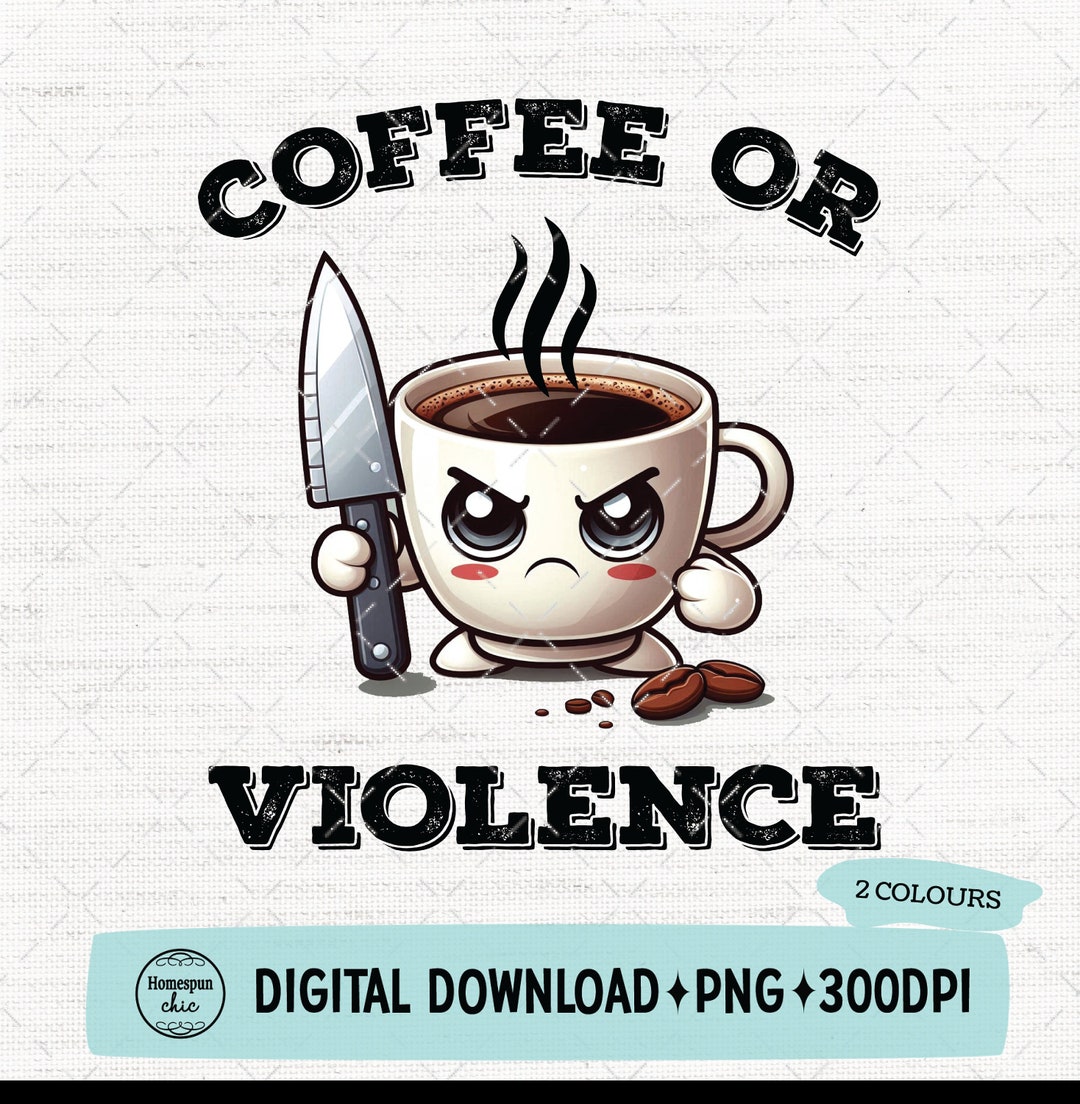 Coffee or Violence PNG, Angry Coffee Cup, Cute Coffee Cup, Coffee Png ...