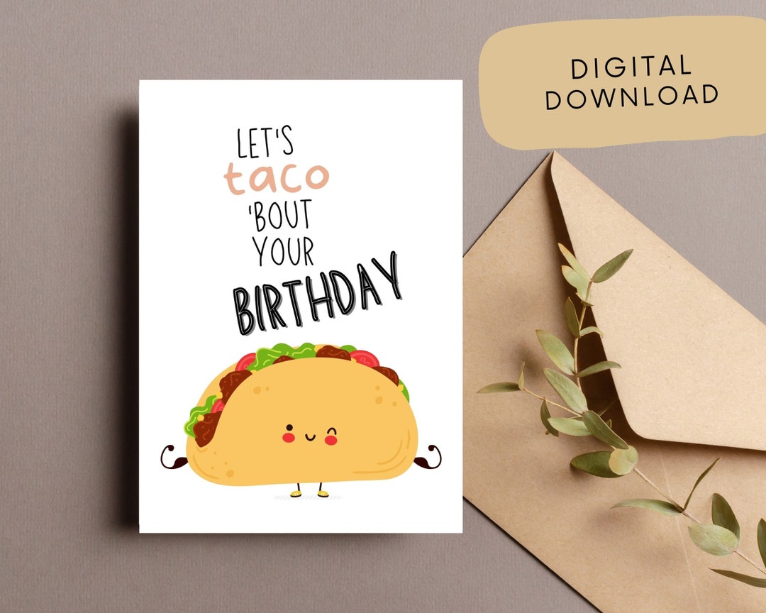 Let’s Taco Bout Your Birthday Card, Printable Pun Birthday Card, Food ...