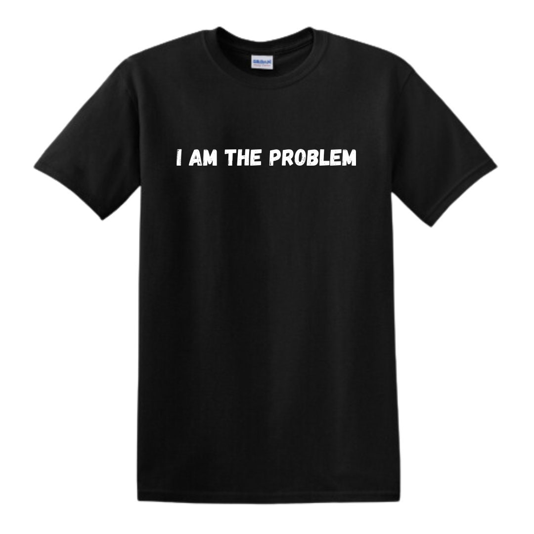 I Am the Problem T-shirt - Etsy