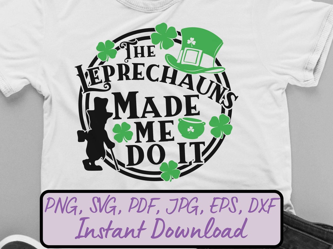 Leprechauns Made Me Do It Svg, St Patrick's Day SVG Irish PNG Shamrock Svg Clover Svg Lucky Svg ...