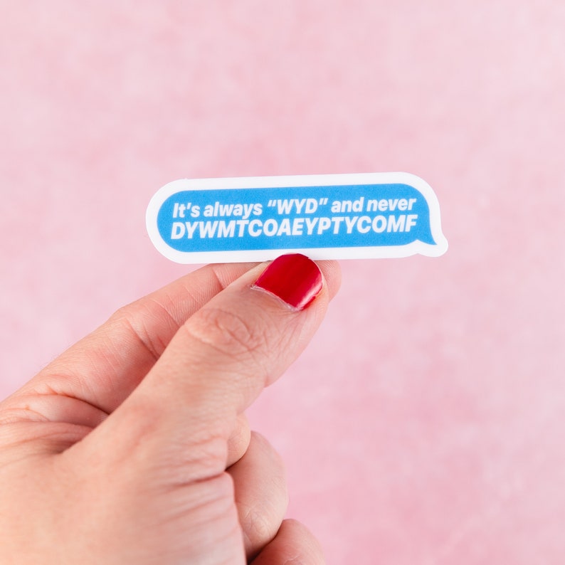 It's Always WYD and Never DYWMTCOAEYPTYCOMF Sticker Text Bubble - Etsy