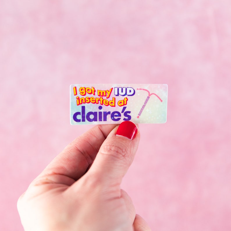 I Got My IUD Inserted at Claire's Sticker - Holographic - Parody - MEME ...