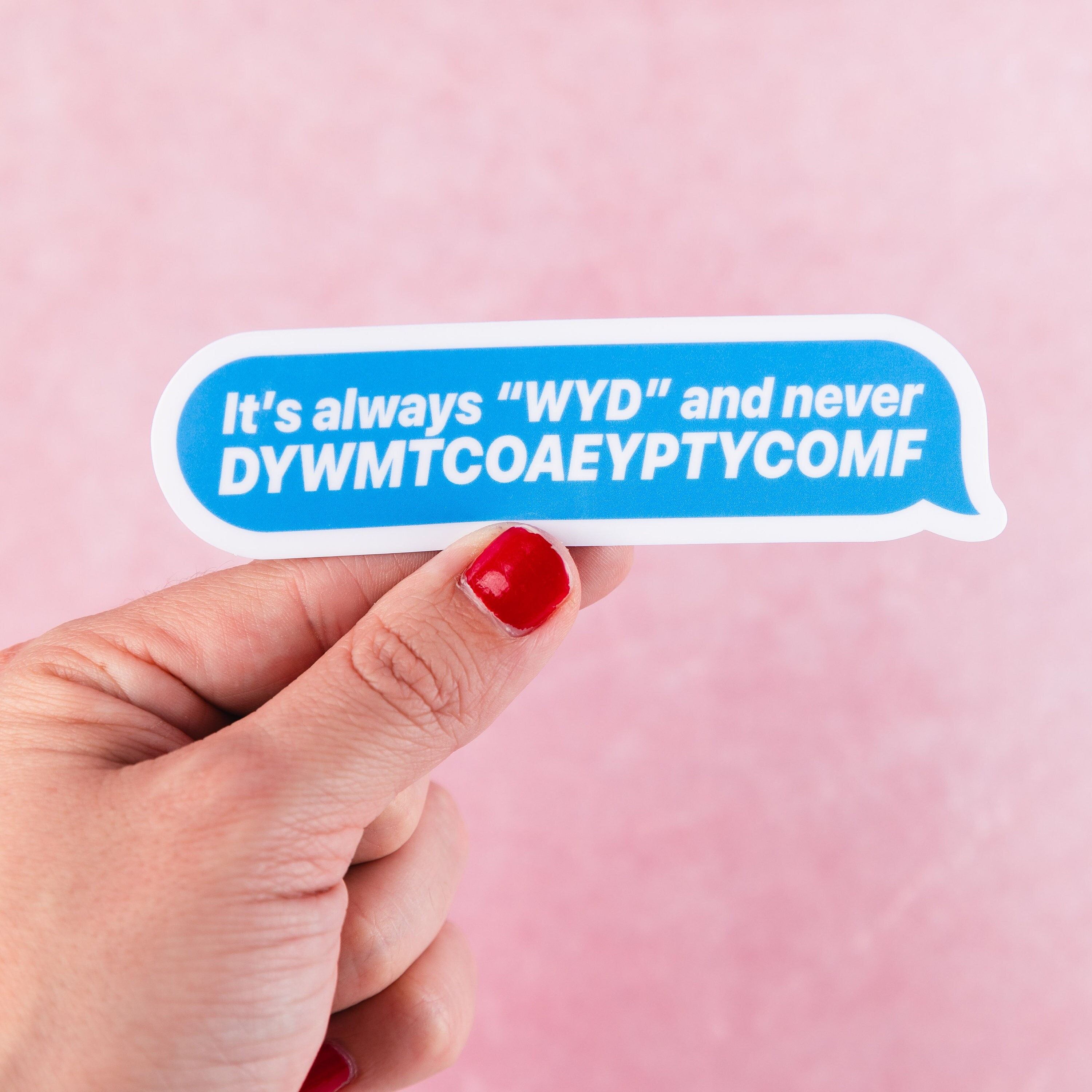 It's Always WYD and Never DYWMTCOAEYPTYCOMF Sticker Text Bubble - Etsy