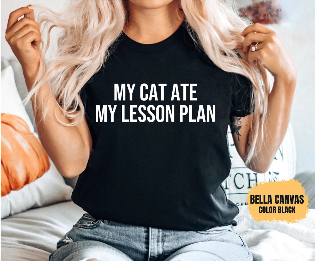 My Cat Ate My Lesson Plan Funny Teacher Shirt Cute Cat Tshirt Gift for ...
