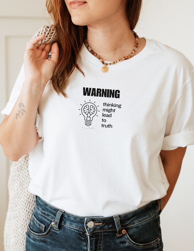 Unisex Think Warning T-shirt thinking Might Lead to Truth Deep, Funny ...