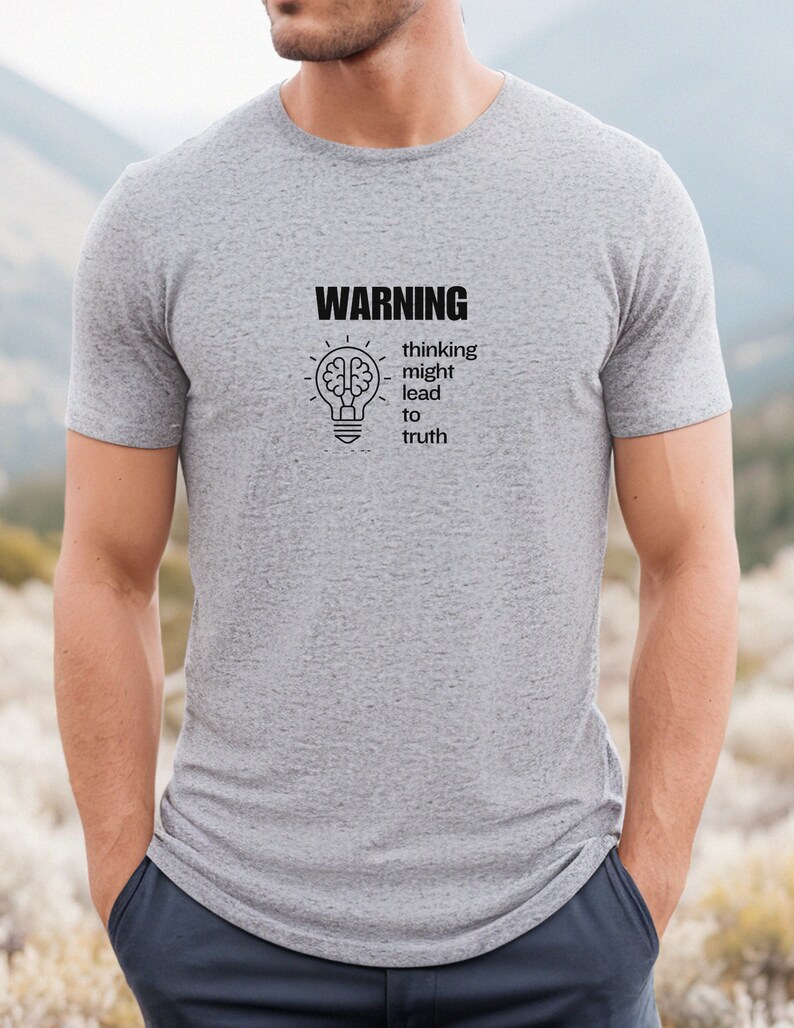 Unisex Think Warning T-shirt thinking Might Lead to Truth Deep, Funny ...
