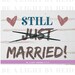 Still (just) Married Anniversary Sign SVG & PNG Digital File Instant ...