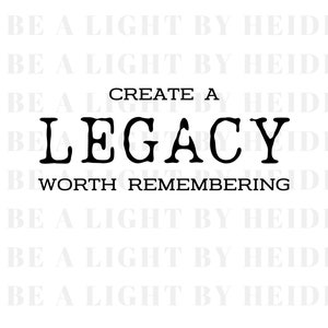 Create a Legacy Worth Remembering -- PNG & SVG Digital File Instant ...