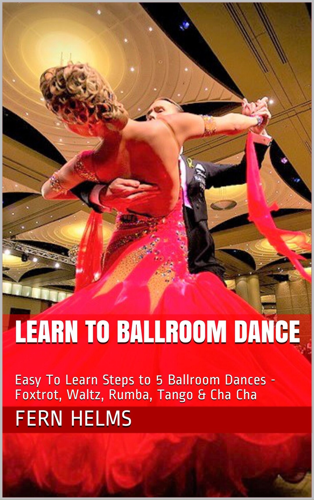 Learn to Ballroom Dance. Easy to Learn Steps to 5 Ballroom Dances for ...