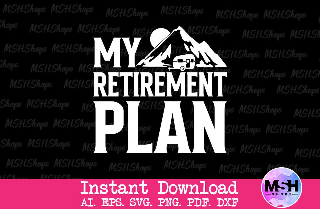 My Retirement Plan Svg, Camping Svg, Mountain Svg, Camper Van Svg ...