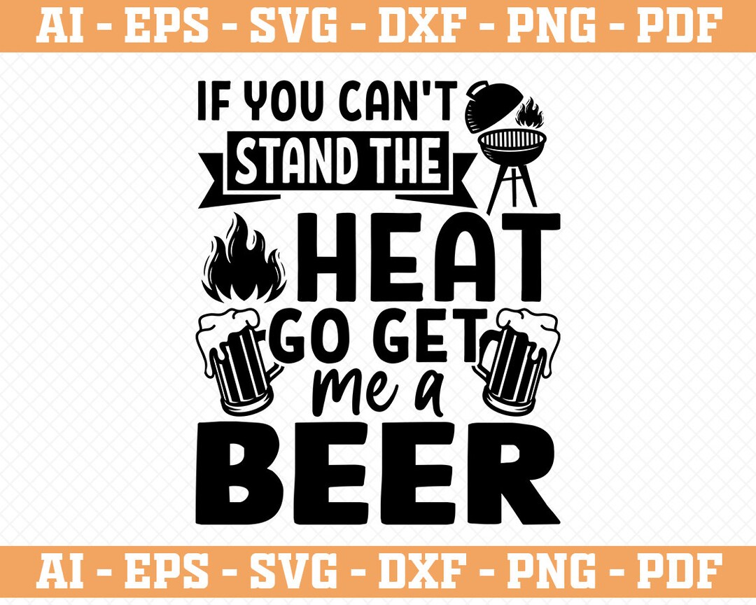If You Can't Stand the Heat Go Get Me A Beer SVG Cut File - Etsy
