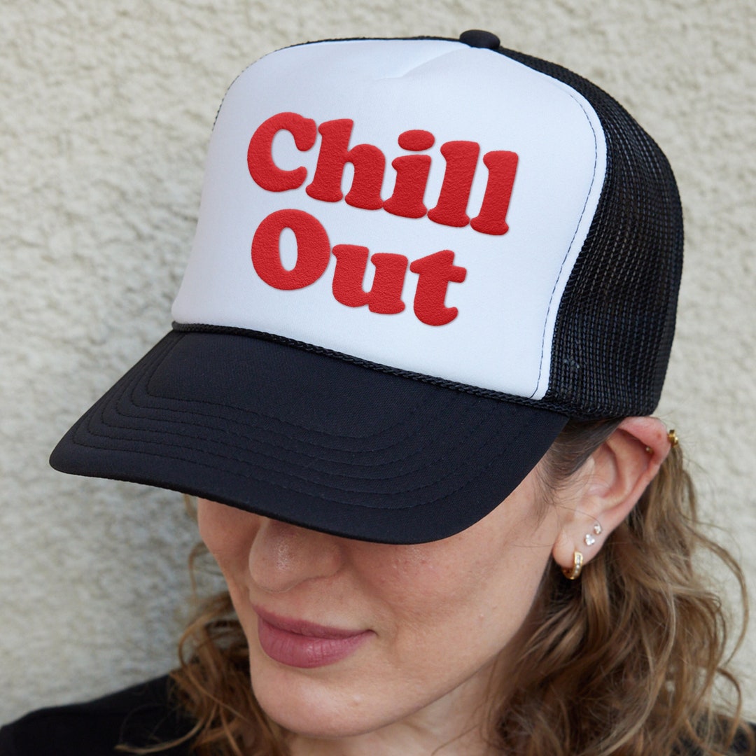 Chill Out Puff Print Hat, Chill Out Trucker Cap, Funny Chill Cap, Funny ...