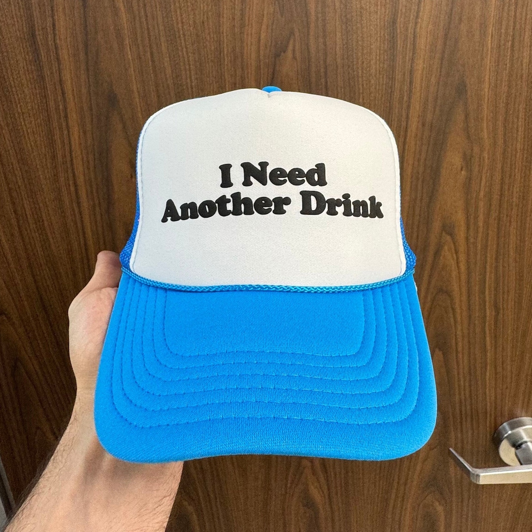 I Need Another Drink Trucker Hats, I Need Another Drink Puff Print Hat ...