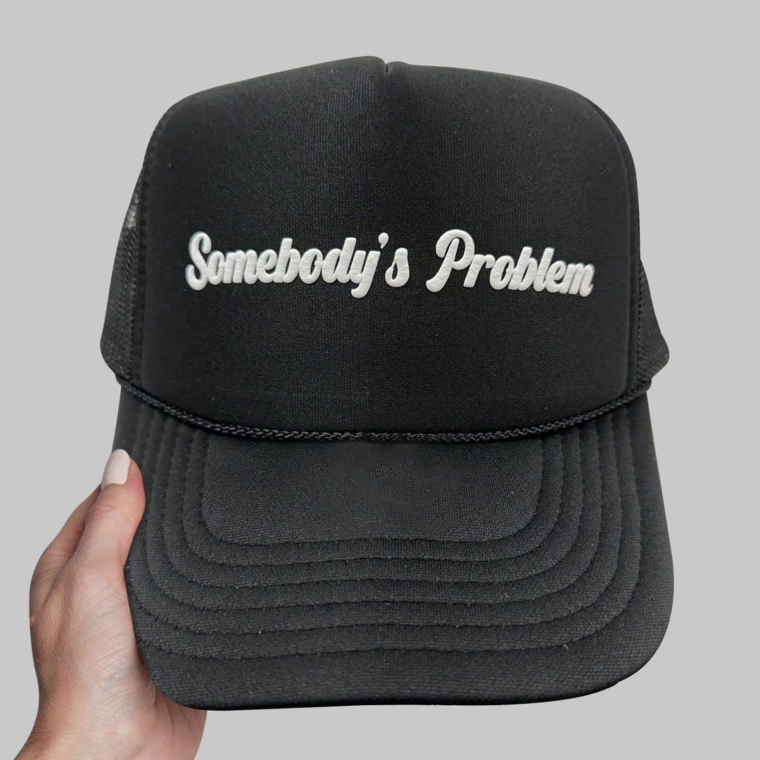 Somebody's Problem Puff Print Trucker Hat, Somebody's Problem Hat - Etsy