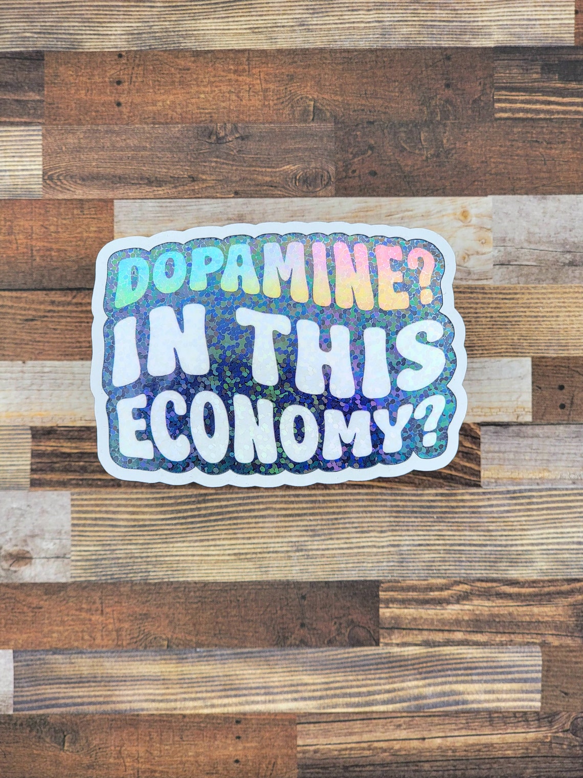 Vinyl Sticker dopamine in This Economy Sticker Mental Health Waterproof ...