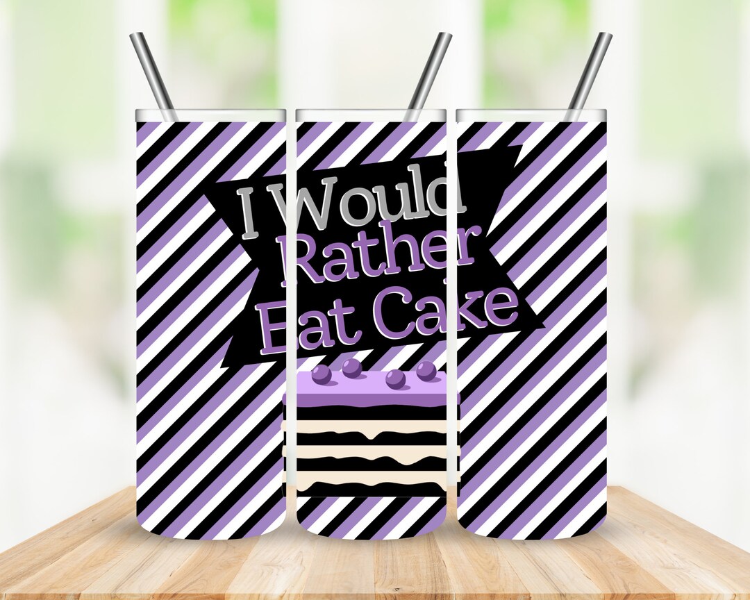 I Would Rather Eat Cake Design, 20oz Skinny Tumbler Sublimation Wrap ...