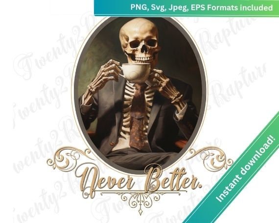Skeleton Graphic, Never Better SVG, Digital Download, Coffee Printable ...