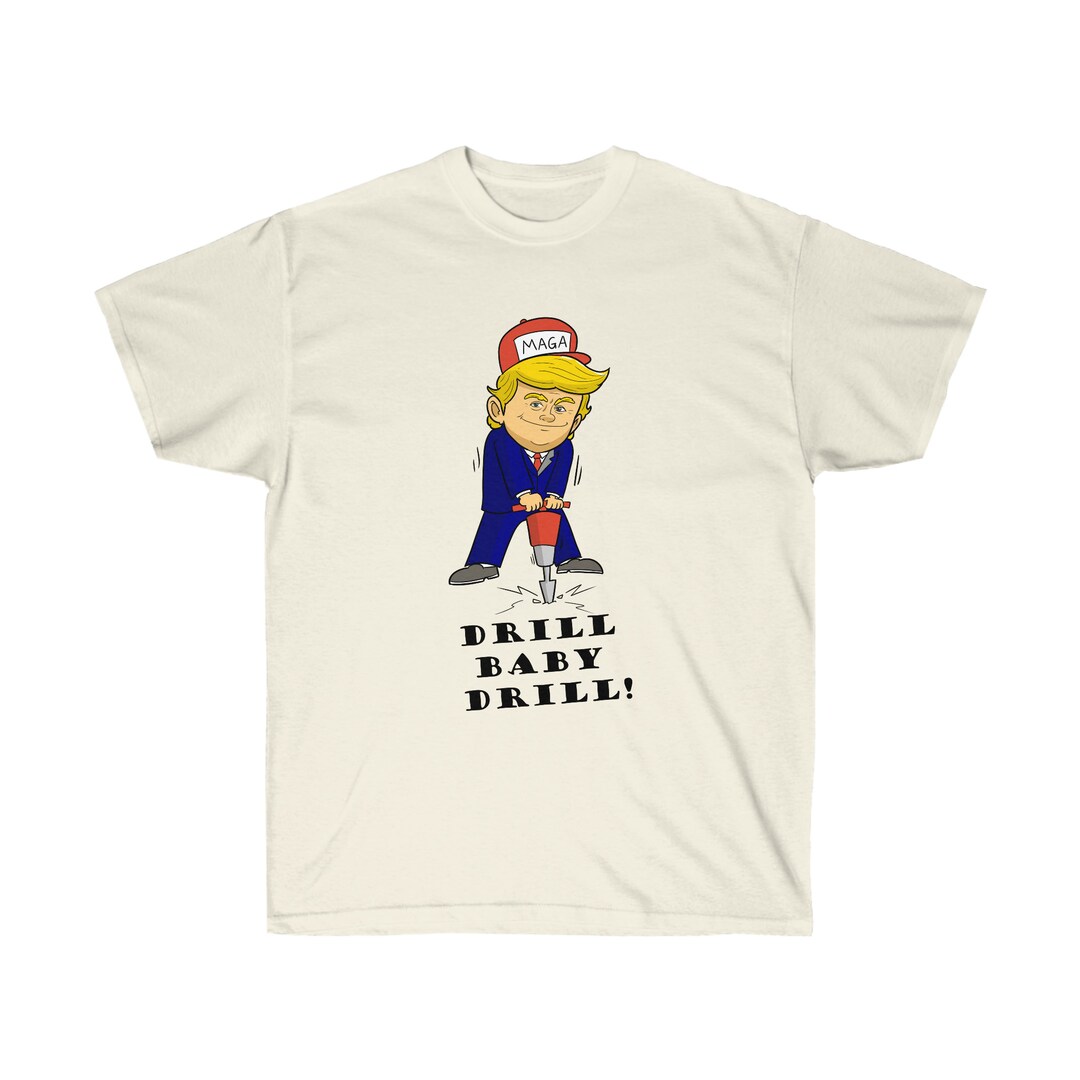 Trump Shirt Drill Baby Drill Funny Trump Tee Funny Trump - Etsy