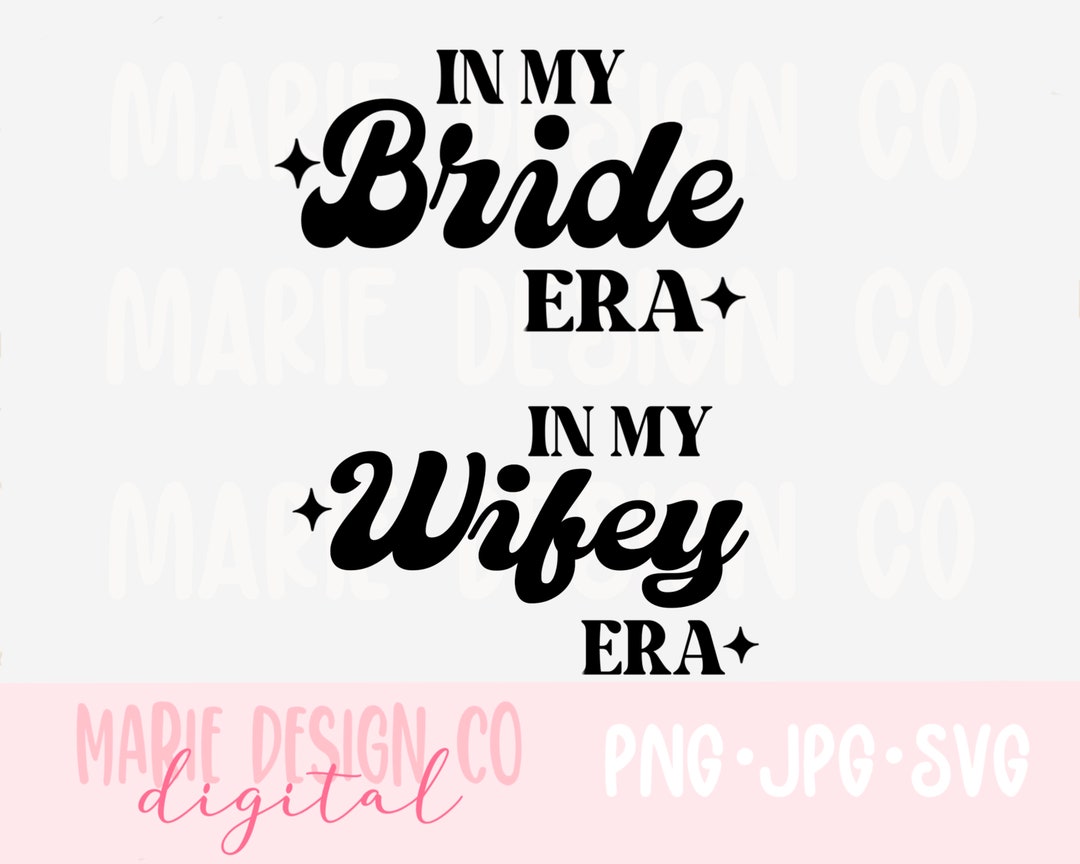 In My Bride Era Png, in My Wifey Era Png, Bride Era Svg, Wifey Era Svg ...