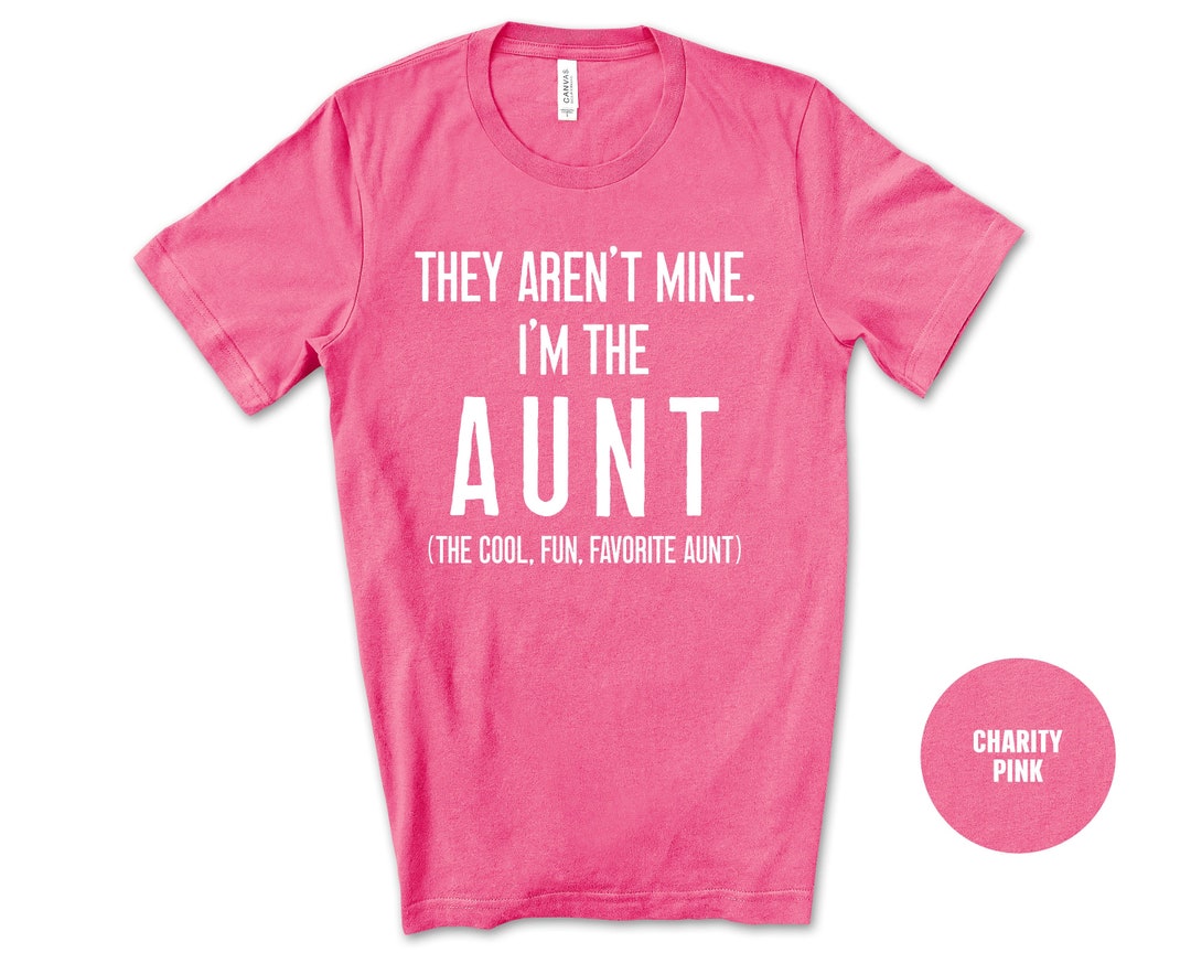 Funny Aunt, Favorite Aunt Shirt, They Aren't Mine I'm the Aunt Shirt, Funny Aunt Shirt, Funny ...