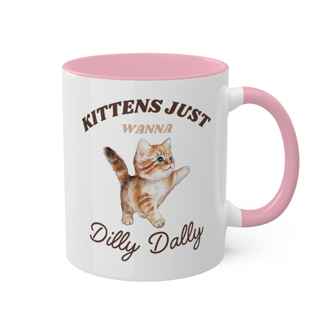 Kittens Just Wanna Dilly Dally Cute Cat Coffe Mug, Colorful Cats Tea ...