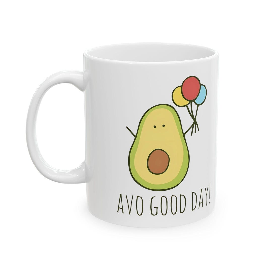 Avo Good Day Mug Funny and Punny Avocado Coffee Cup, Perfect Gift for ...