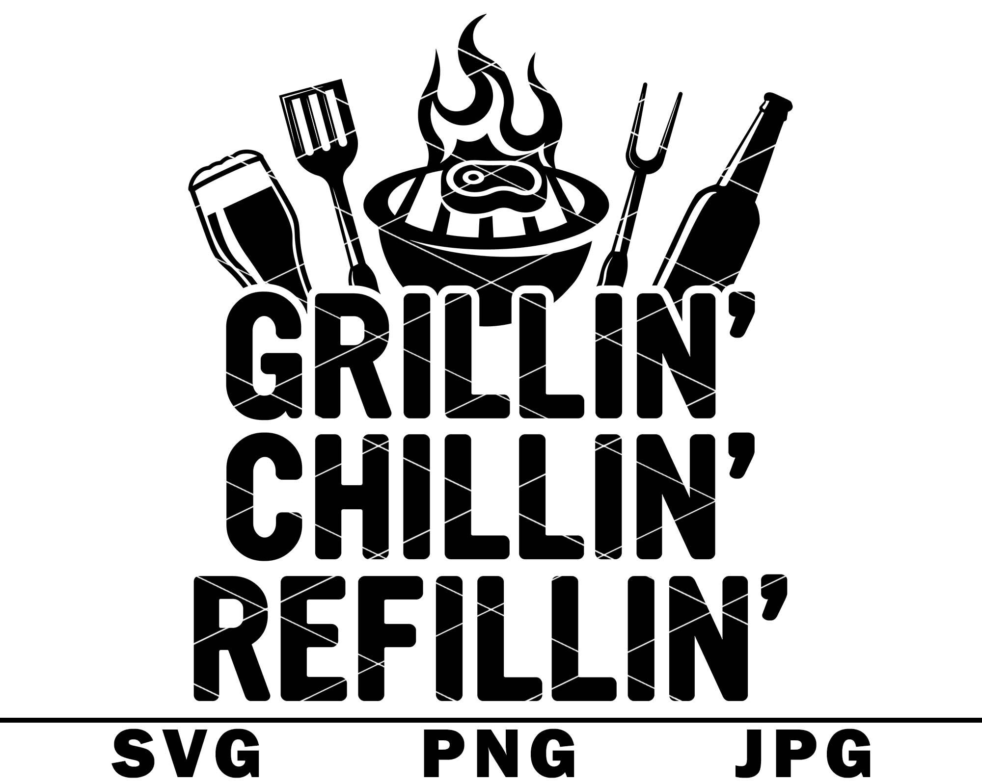 Grillin Chillin Refillin SVG BBQ Party Grilled Meat Beer Funny Griller ...