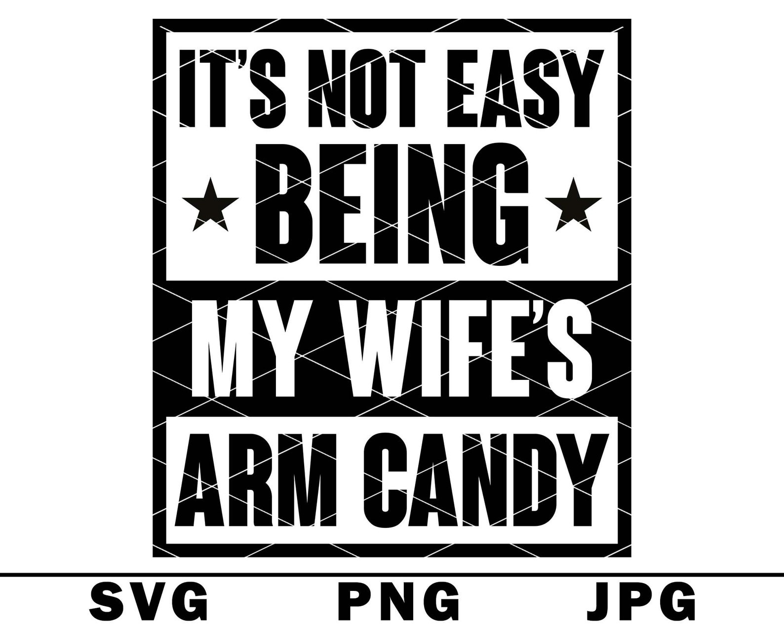 Its Not Easy Being My Wife Arm Candy SVG Funny Husband Joke Wifey Hubby ...