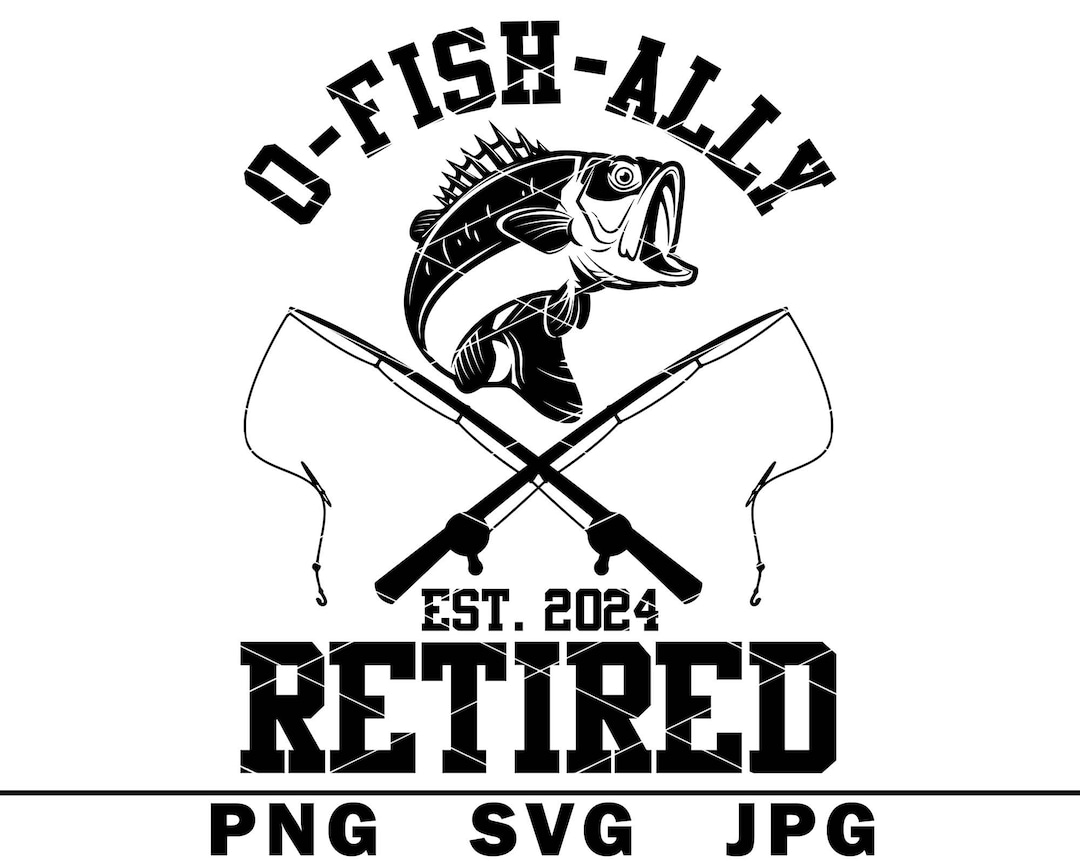 Officially O Fish Ally Retired 2024 SVG Fishing Fisher Man Retire PNG ...