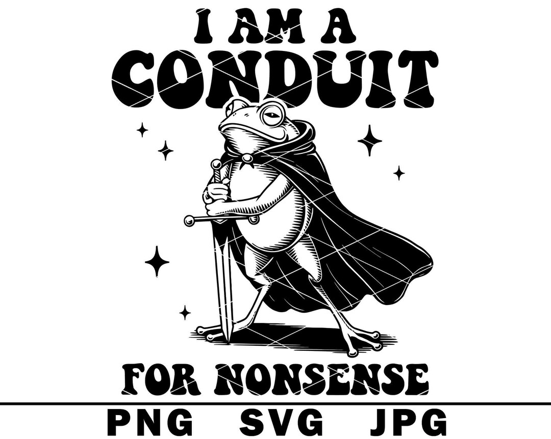 I'm A Conduit for Nonsense SVG Funny Silly Frog Knight Weirdcore ...