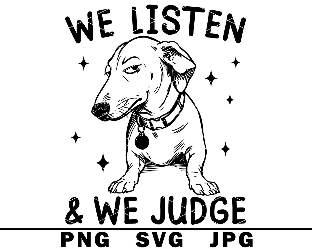 We Listen and Judge SVG Funny Suspicious Dachshund Meme Adult Humor PNG ...