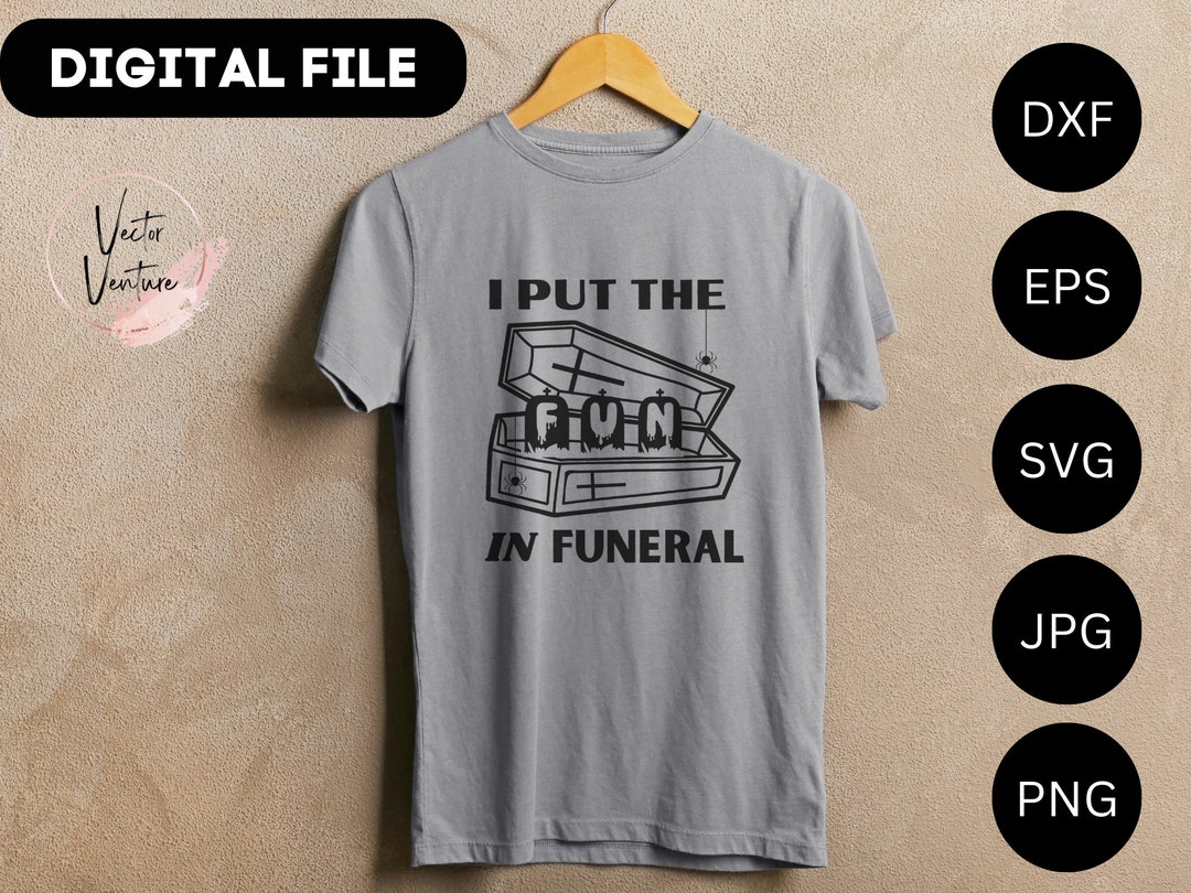I Put the Fun in Funeral Svg | Funny Svg | Clipart, PNG, DXF - Etsy