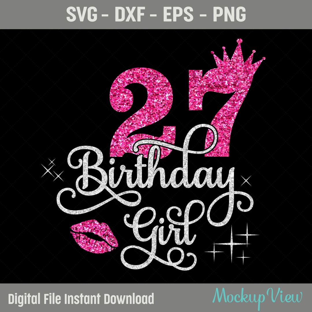 27th Birthday Girl SVG, 27 Year Old Birthday Girl Svg, 27th Birthday ...