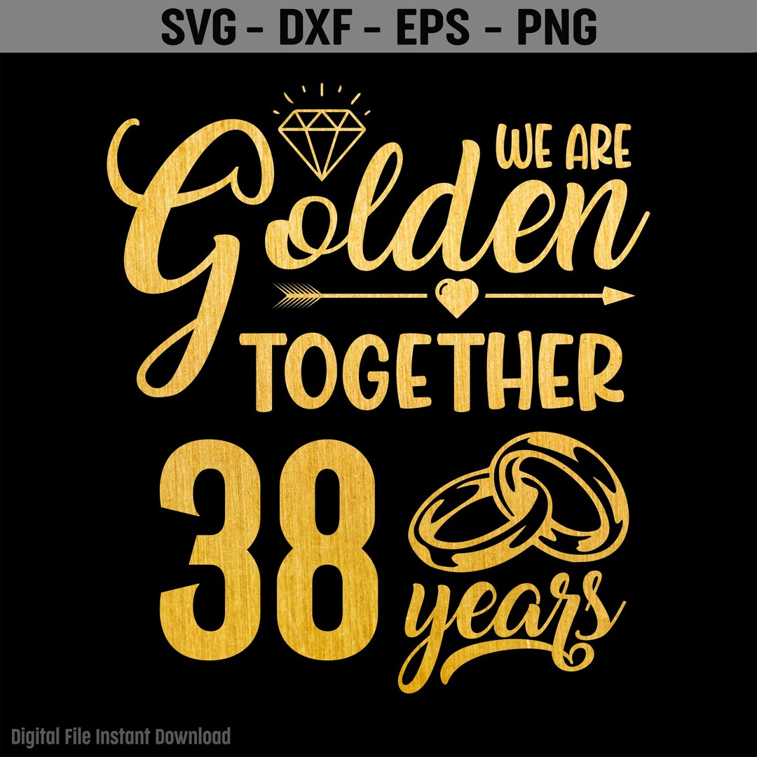 Golden Together 38 Years SVG, 38 Year Anniversary Svg, Married 38 Years ...