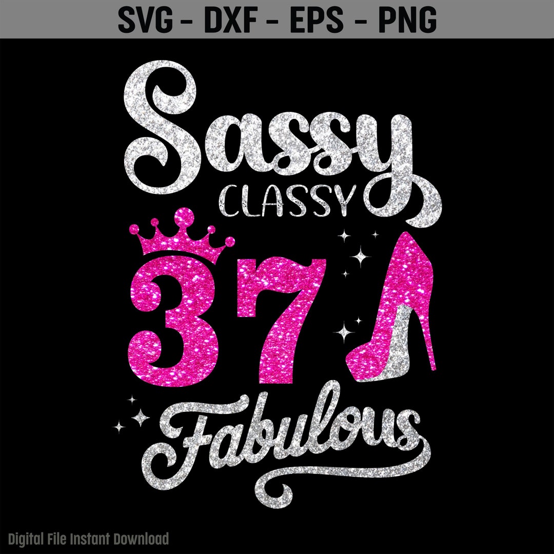 Sassy Classy 37 Fabulous SVG, 37th Birthday Girl Svg, It's My 37th ...
