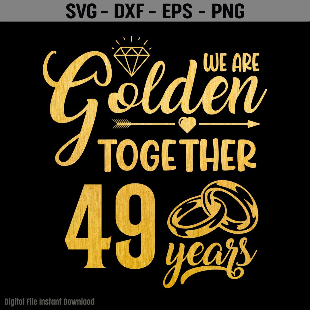Golden Together 49 Years SVG, 49 Year Anniversary Svg, Married 49 Years ...