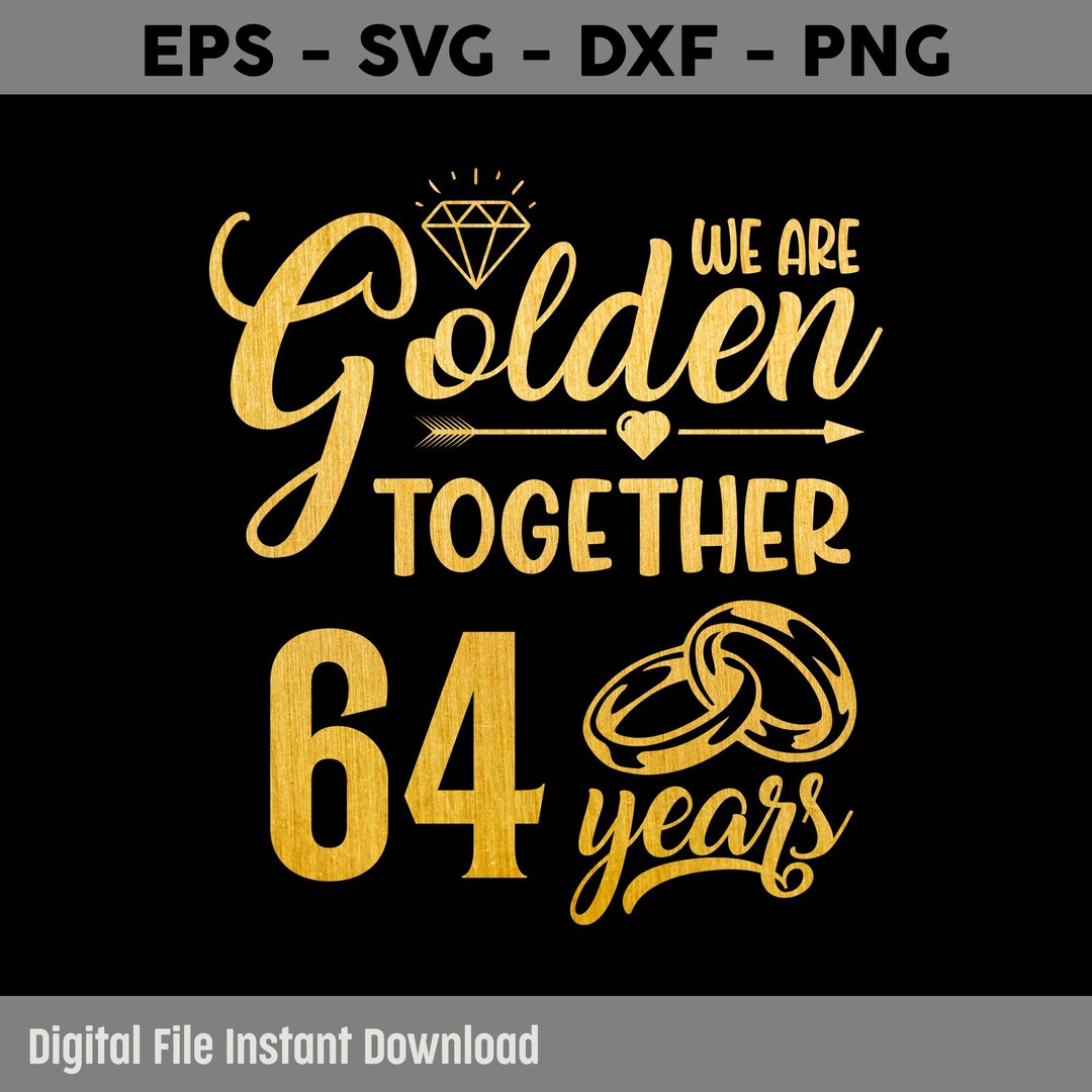 Golden Together 64 Years SVG, 64 Year Anniversary Svg, Married 64 Years ...