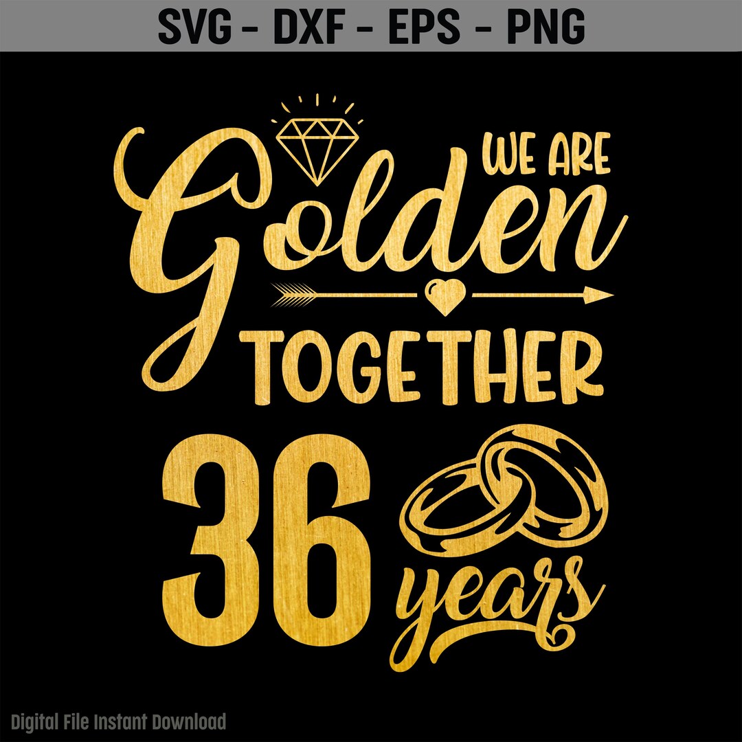 Golden Together 36 Years SVG, 36 Year Anniversary Svg, Married 36 Years ...