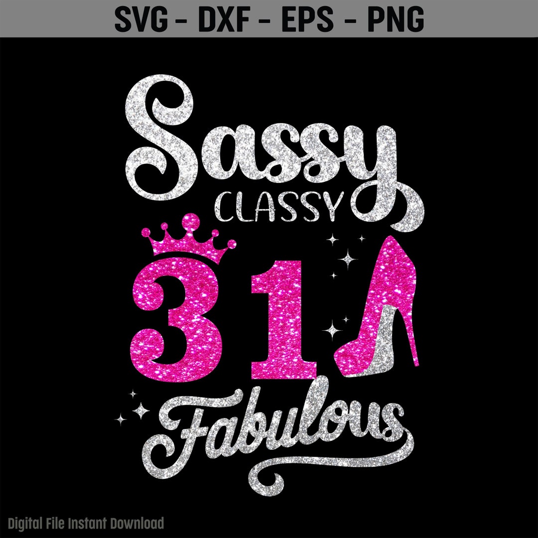 Sassy Classy 31 Fabulous SVG, 31st Birthday Girl Svg, It's My 31st ...