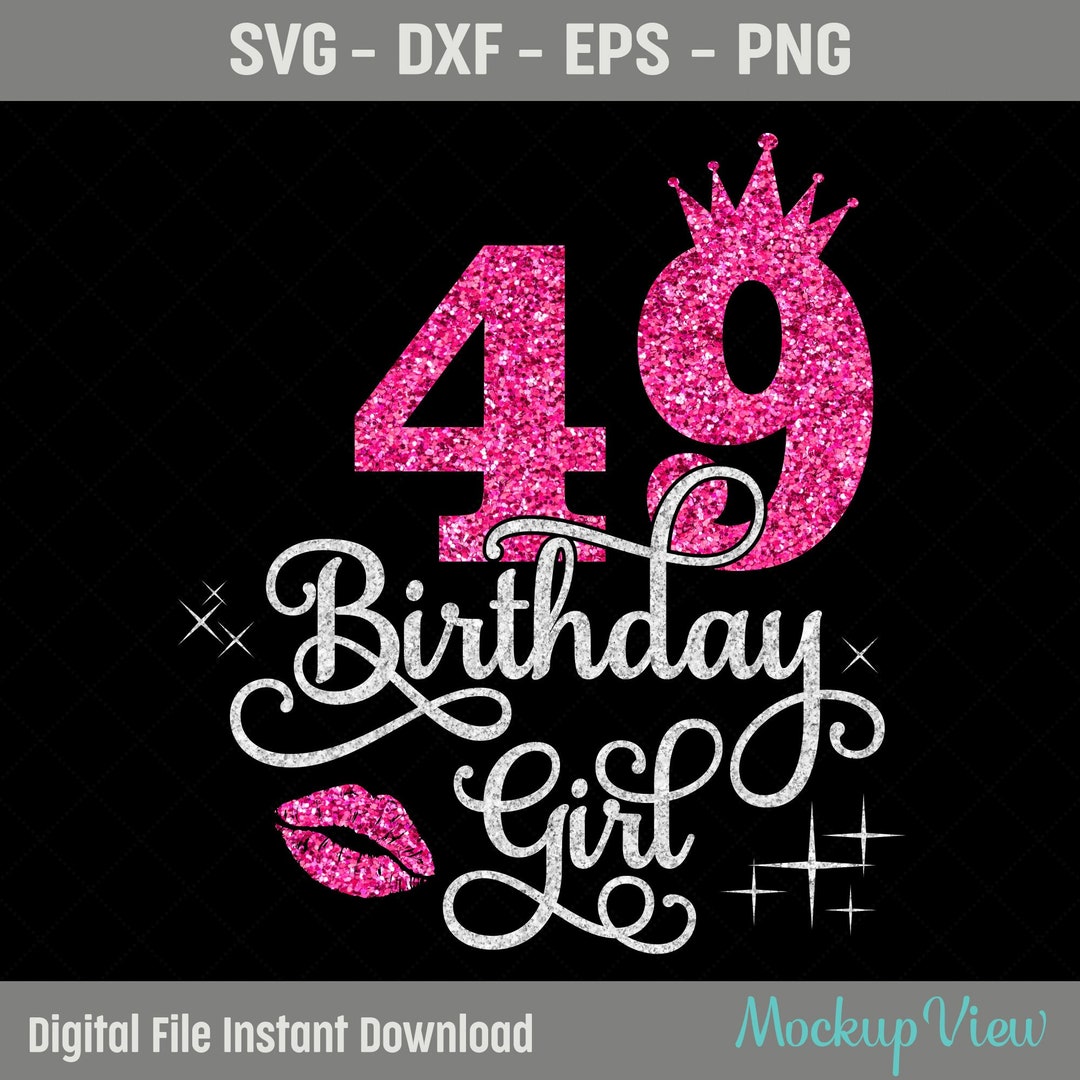 49th Birthday Girl SVG, 49 Year Old Birthday Girl Svg, 49th Birthday ...