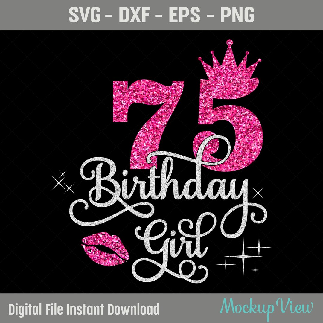75th Birthday Girl SVG, 75 Year Old Birthday Girl Svg, 75th Birthday ...